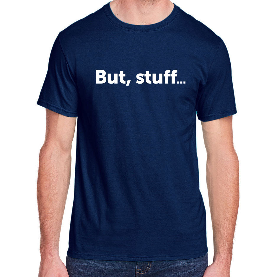 But, Stuff ... Unisex T-Shirt – The Alliance Shop